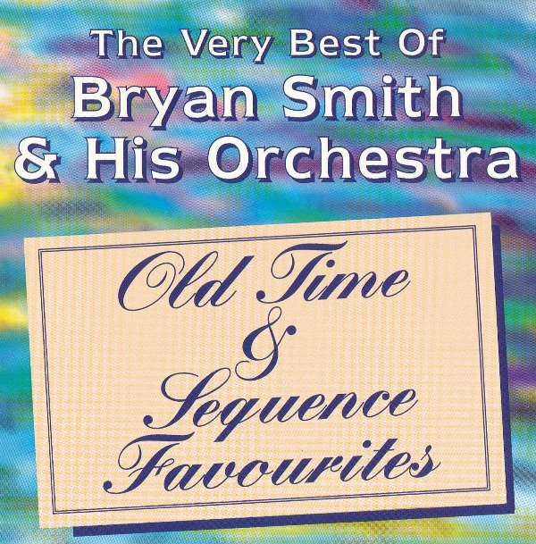 Bryan Smith & His Orchestra – Old Time & Sequence Favourites - Nice Dancing